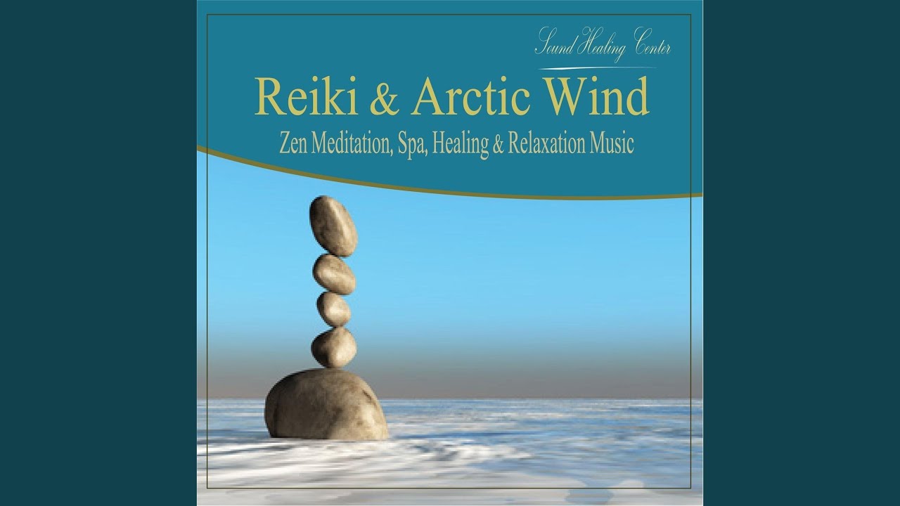 Reiki & Arctic Wind: Zen Meditation, Spa, Healing & Relaxation Music ...