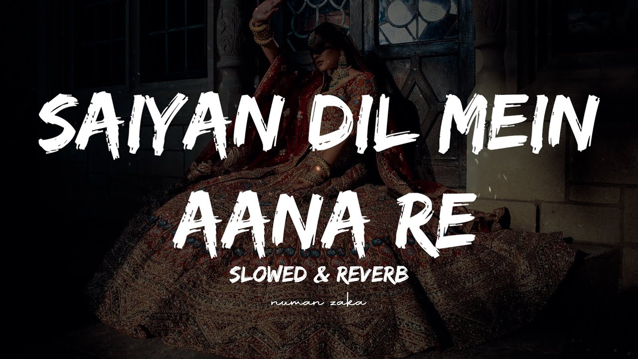 Saiyan Dil Mein Ana Re - Slowed & Reverb - Qawali Version - YouTube