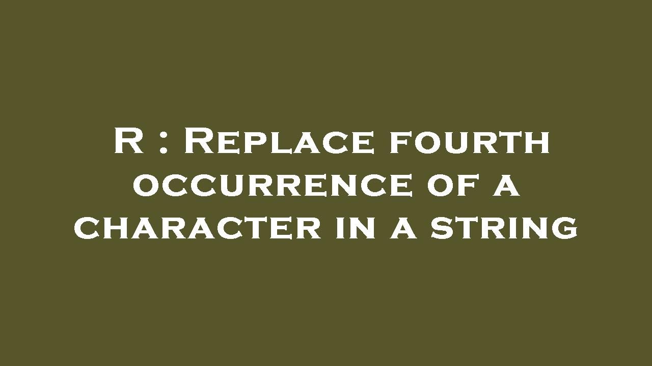 R : Replace fourth occurrence of a character in a string - YouTube