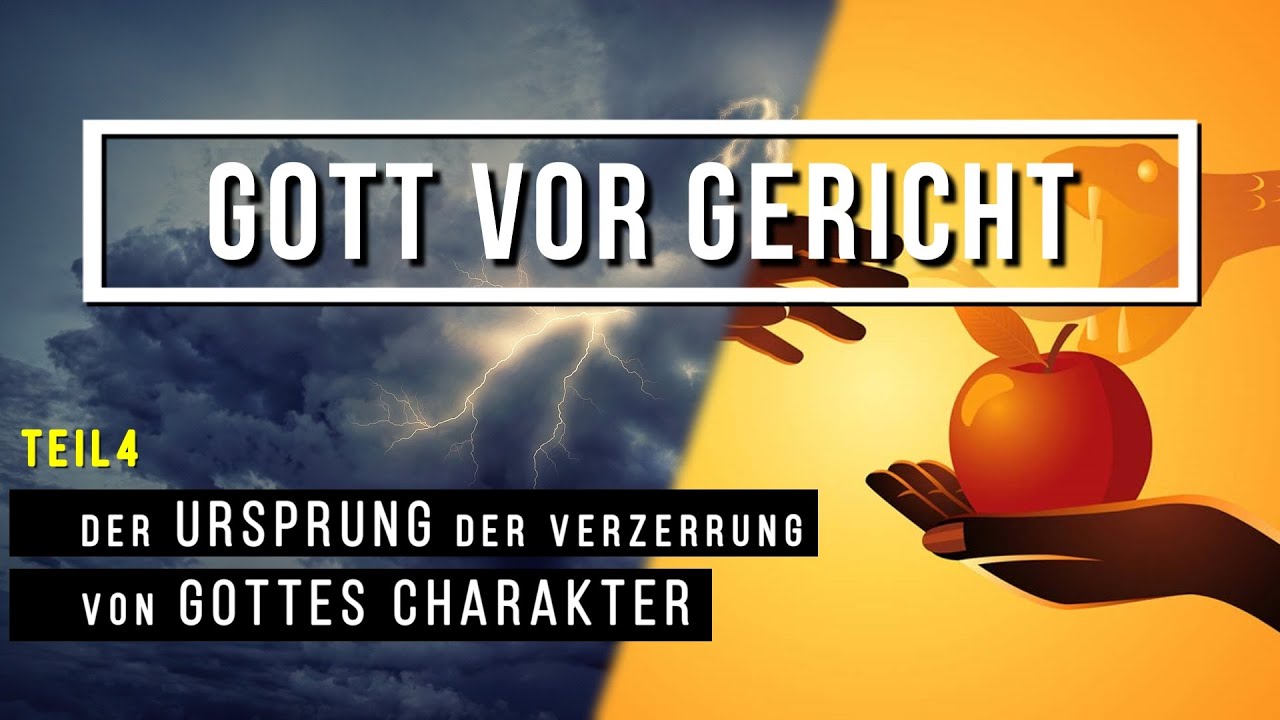 GOTT VOR GERICHT |Teil4| Der Ursprung der Verzerrung von Gottes ...