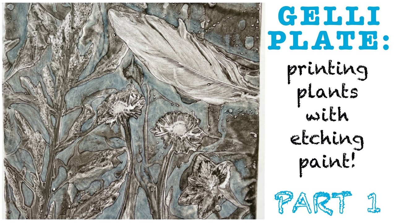 GELLI PLATE: printing plants with etching inks and acrylics! PART 1 ...