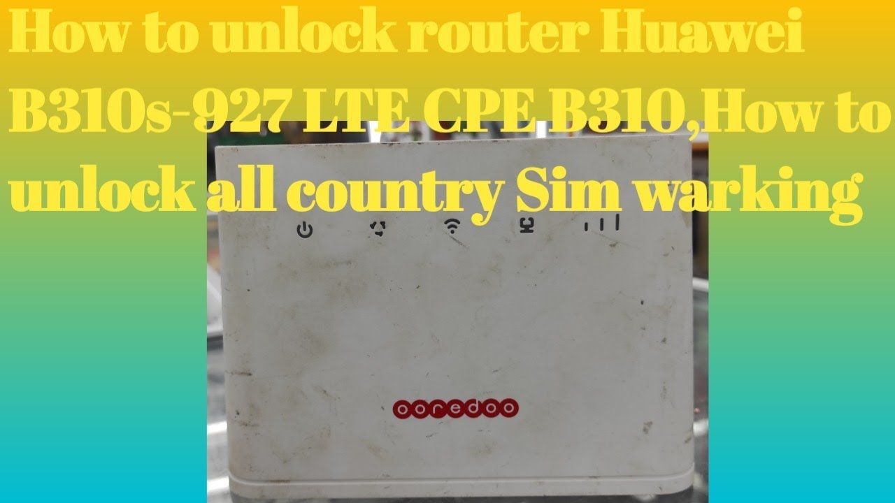 How to unlock router Huawei B310s-927 LTE CPE B310,How to unlock all ...