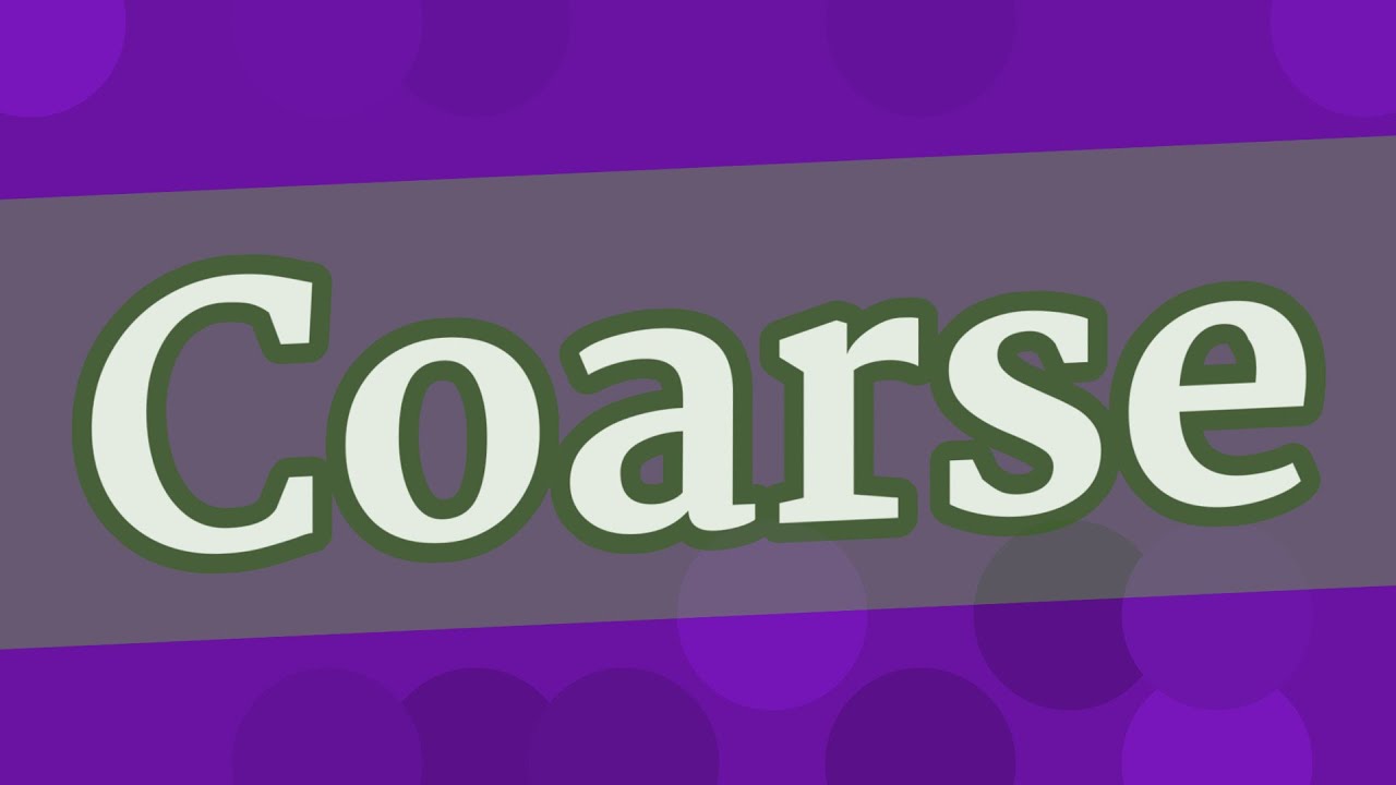 COARSE pronunciation • How to pronounce COARSE - YouTube