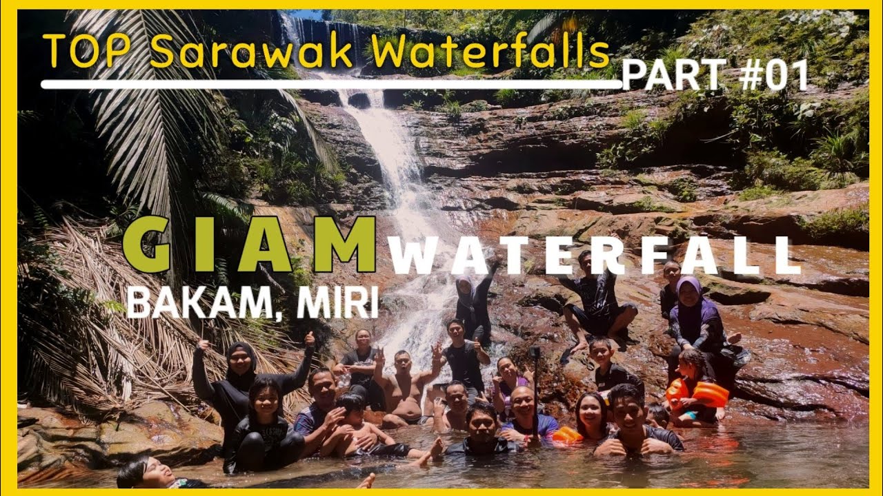 TEMPAT MENARIK DI SARAWAK PART 1 | GIAM Waterfall, BAKAM MIRI Patut ...