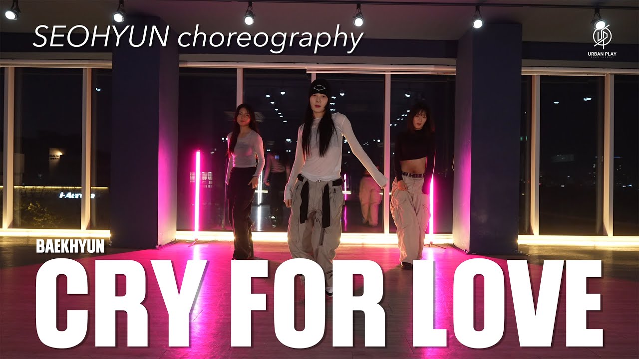 CRY FOR LOVE - Baekhyun / SEOHYUN Choreography / Urban Play Dance ...