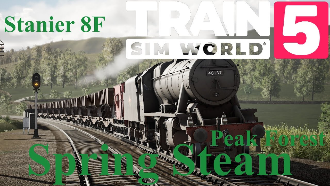 Spring Steam - Stanier 8F - Peak Forest - Train Sim World 5 - YouTube