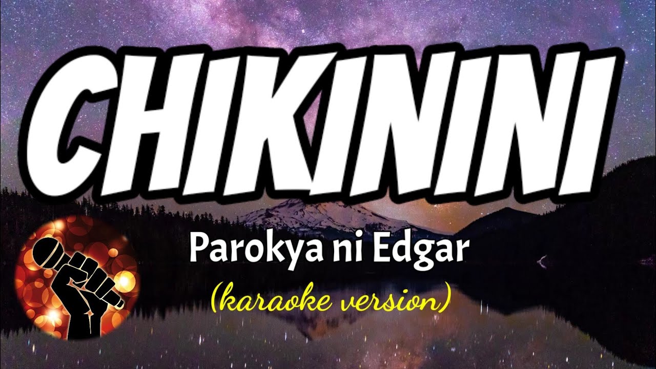 CHIKININI - PAROKYA NI EDGAR (karaoke version) - YouTube