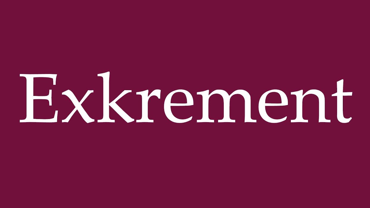 How to Pronounce ''Exkrement'' (Excrement) Correctly in German - YouTube