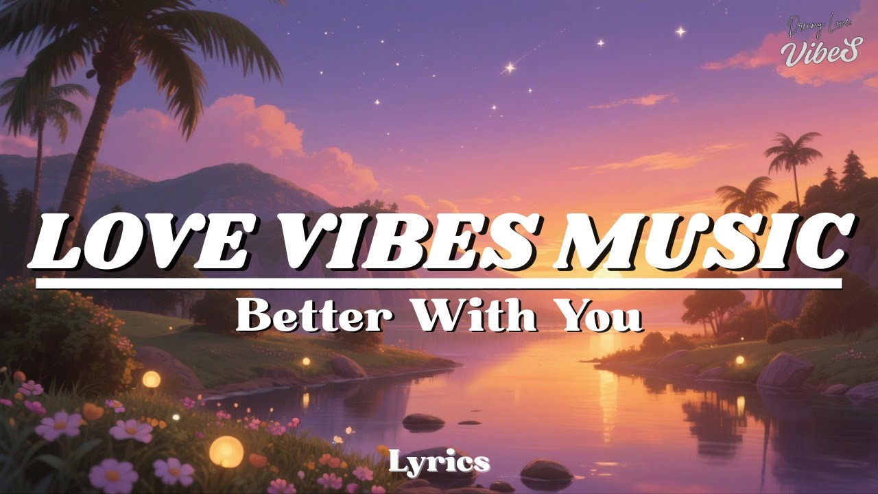 Dreamy Love Vibes - Better With You (A Song About Loving Someone Enough ...