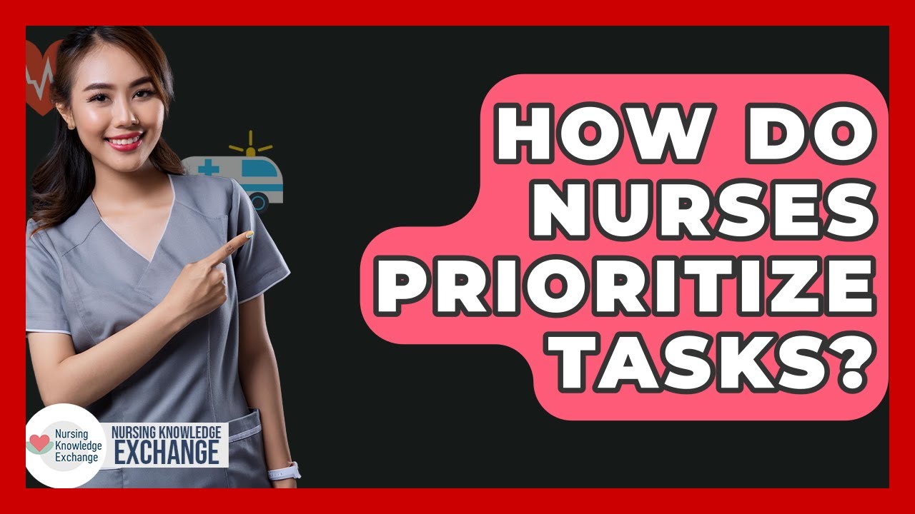 How Do Nurses Prioritize Tasks? - Nursing Knowledge Exchange - YouTube