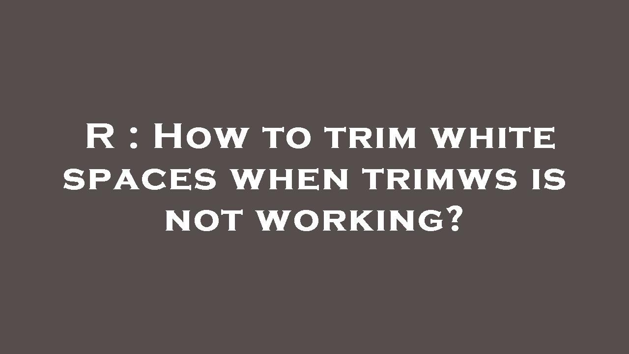 R How To Trim White Spaces When Trimws Is Not Working YouTube r-how-to-trim-white-spaces-when-trimws-is-not-working-youtube