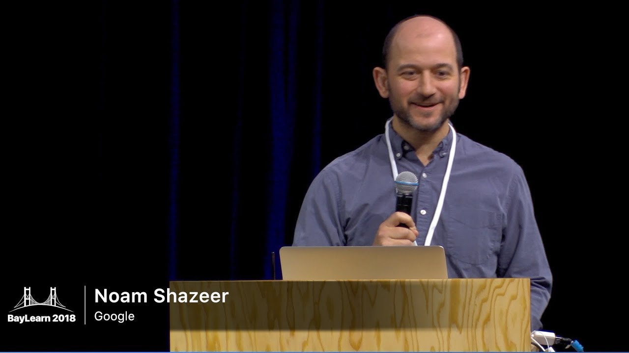 BayLearn2018 06 Session1 Talk3 Noam Shazeer - YouTube