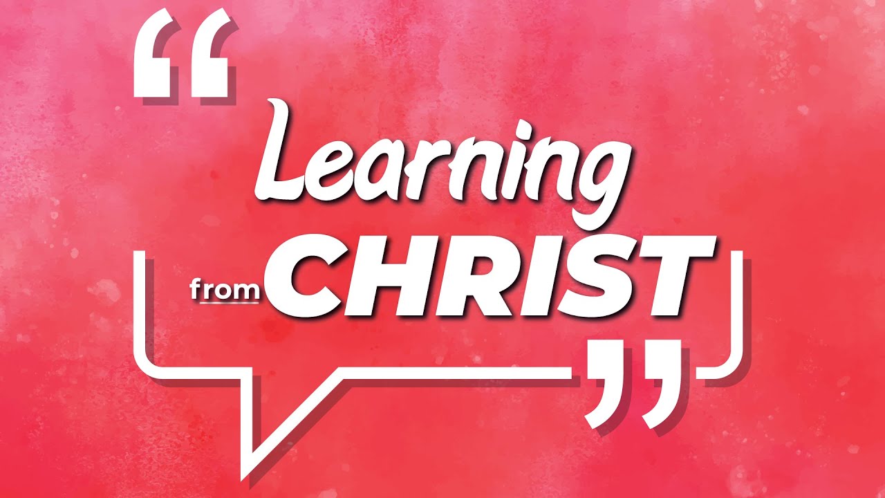 Learning from Christ - YouTube