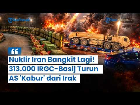 Rangkuman Konflik Timur Tengah: Nuklir Iran Bangkit, 313 Ribu IRGC-Basij Turun, AS Mundur dari Irak