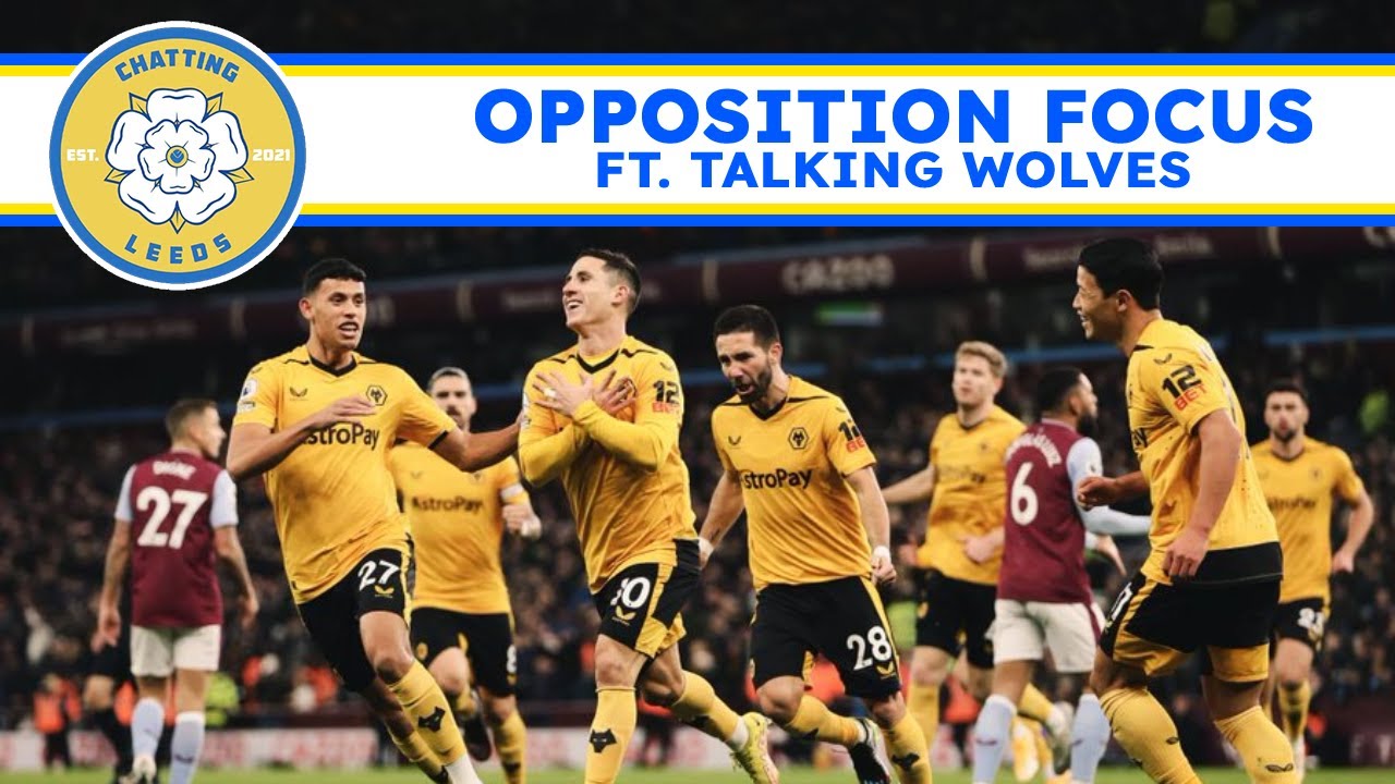 OPPOSITION FOCUS - WOLVES V LEEDS UNITED🟠⚪️ FT @TalkingWolves - YouTube