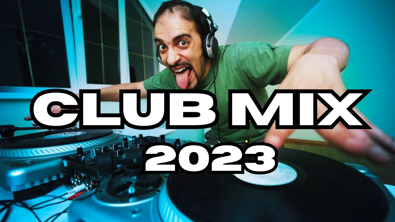 BEST CLUB REMIXES OF POPULAR SONGS 2023 | DJ HOUSE CLUB EDM NON STOP ...
