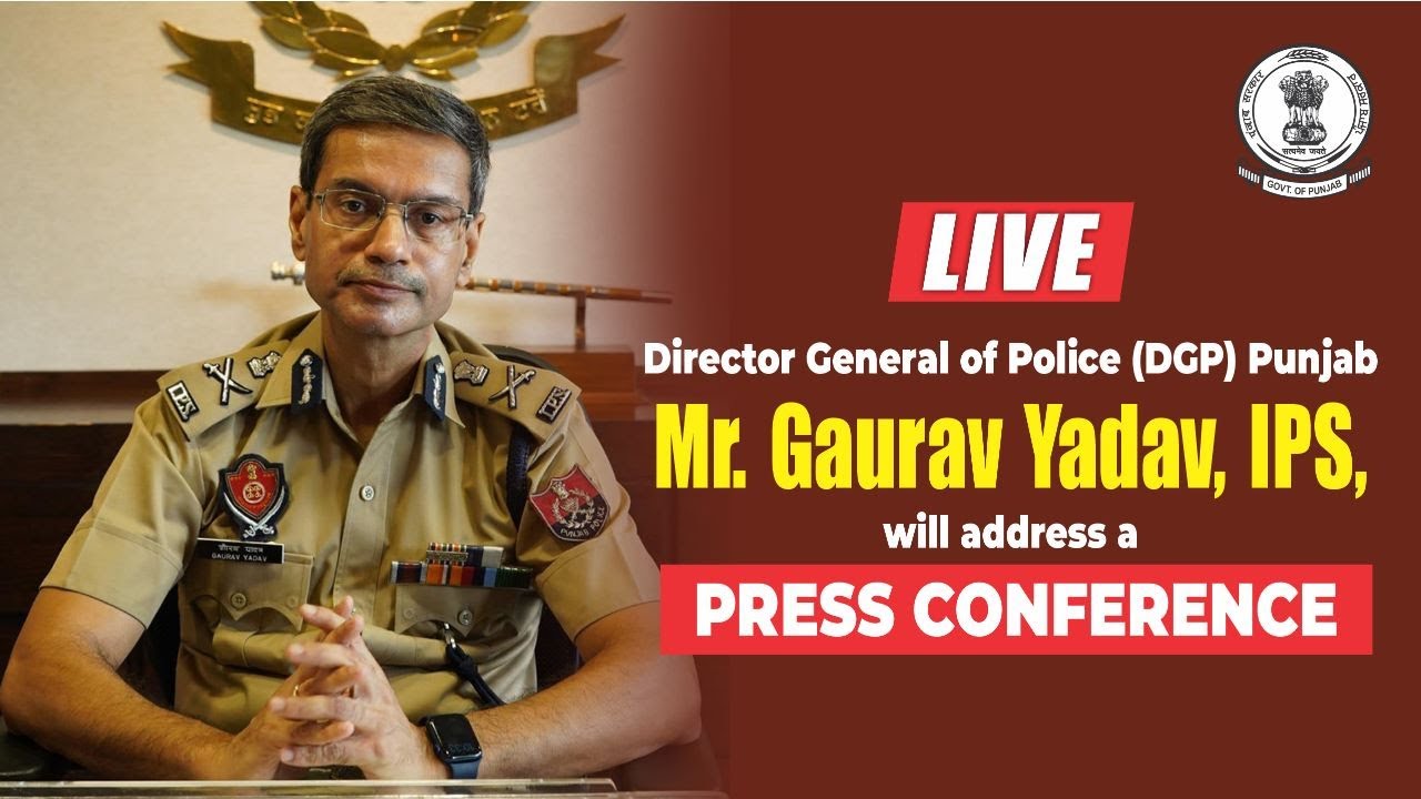 Director General of Police (DGP), Punjab, Mr Gaurav Yadav, IPS, will address a Press Conference ...