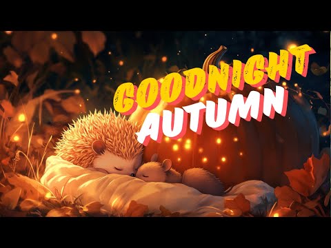 Goodnight Autumn | Calming Autumn Sounds | Bedtime Story for Babies and ...