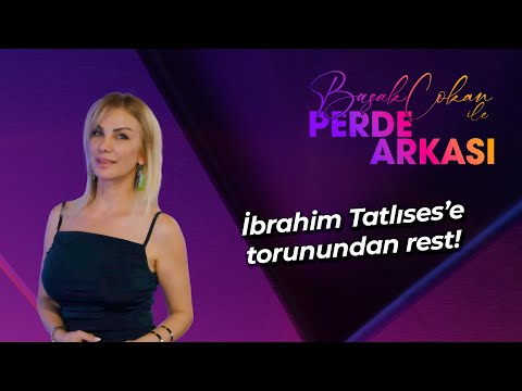 İbrahim Tatlıses'e Torunundan Rest | Başak Çokan İle Perde Arkası