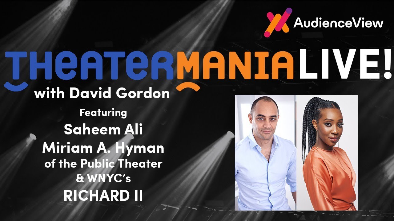 TheaterMania Live with Richard II's Saheem Ali and Miriam A. Hyman ...