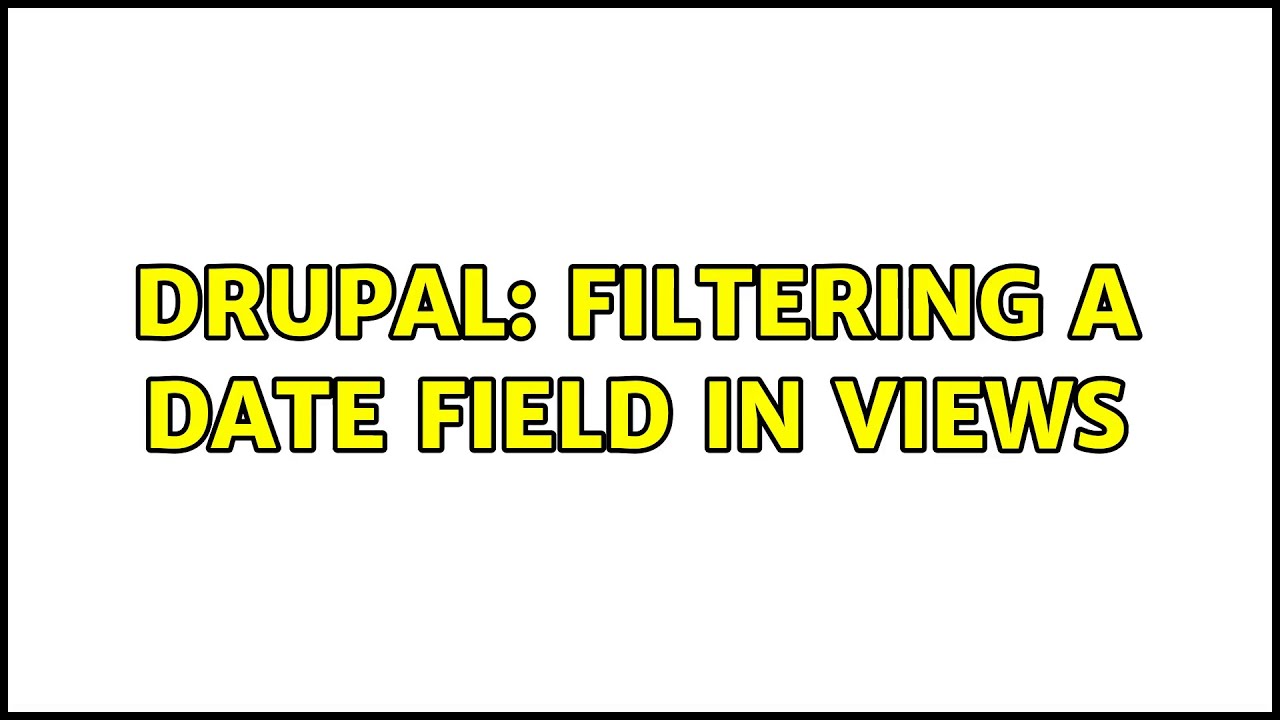 Drupal: Filtering a date field in views (2 Solutions!!) - YouTube