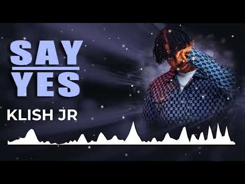 Klish J - SAY YES (Official Music Audio)