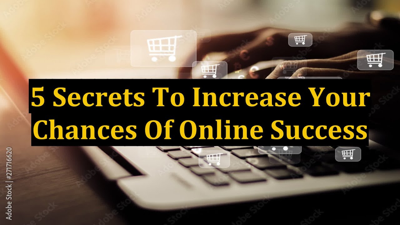 5 Secrets To Increase Your Chances Of Online Success - YouTube