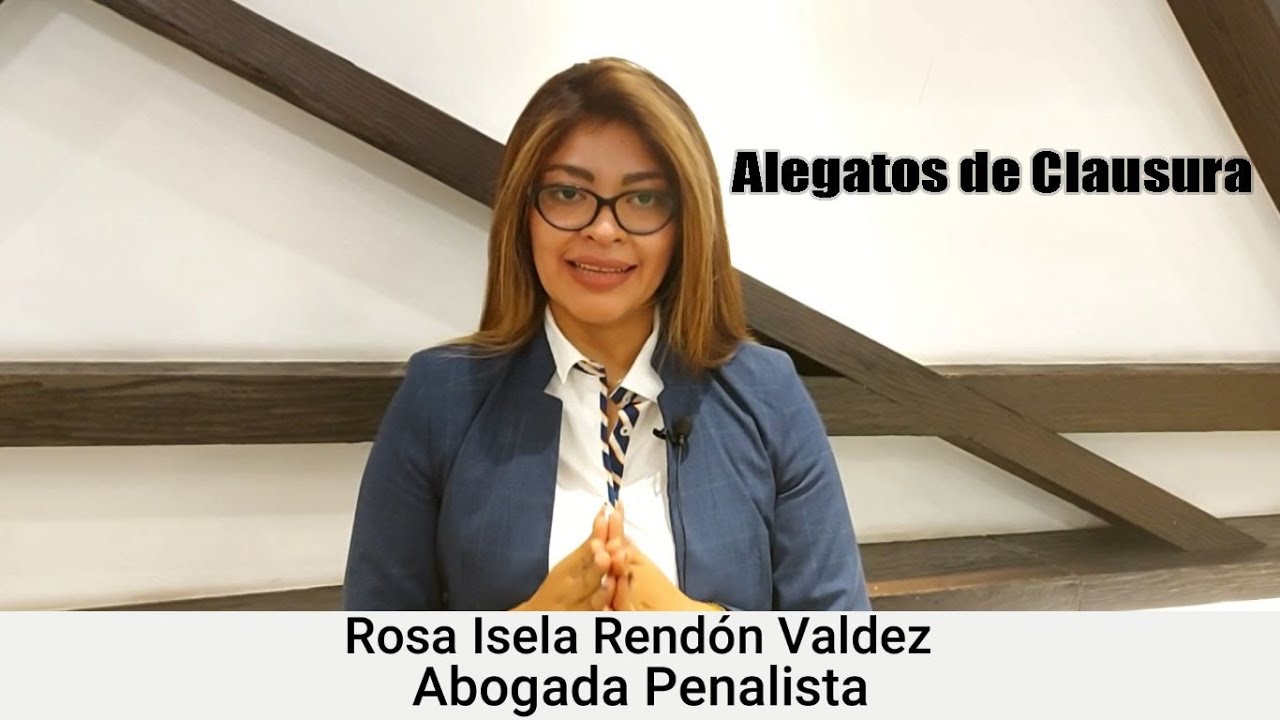 Tema: Alegatos de Clausura | Abogada: Lic. Rosa Isela Rendón Valdez ...