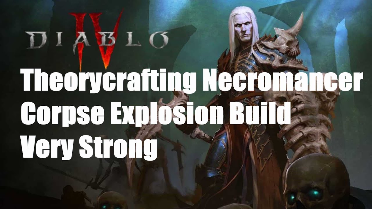 Diablo 4, Theorycrafting Necromancer Corpse Explosion Build, Very ...