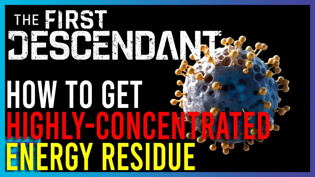 The First Descendant - How To Get Highly-concentrated Energy Residue ...