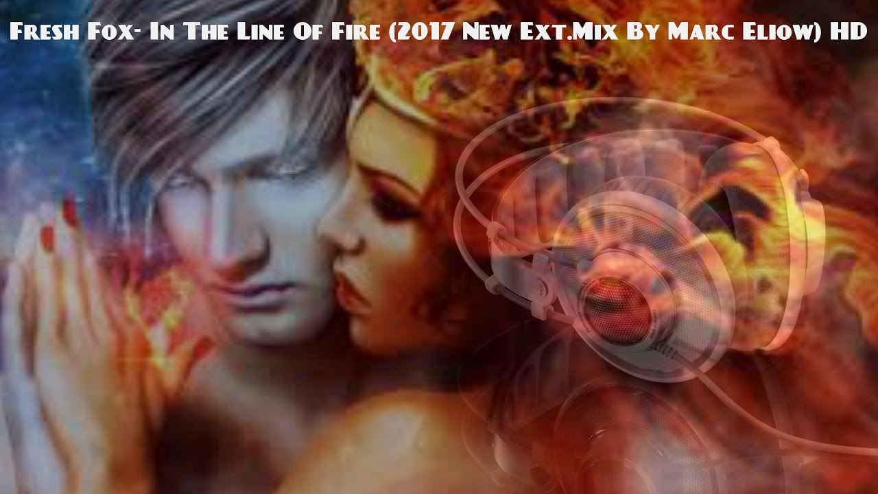 Fresh Fox- In The Line Of Fire (2017 New Ext.Mix By Marc Eliow) HD ...