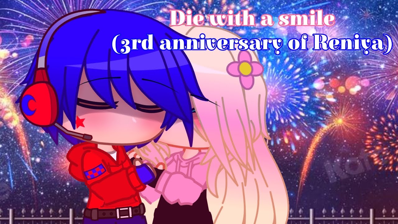 Gacha Club || Die with a smile || (3rd anniversary of Reniya) - YouTube
