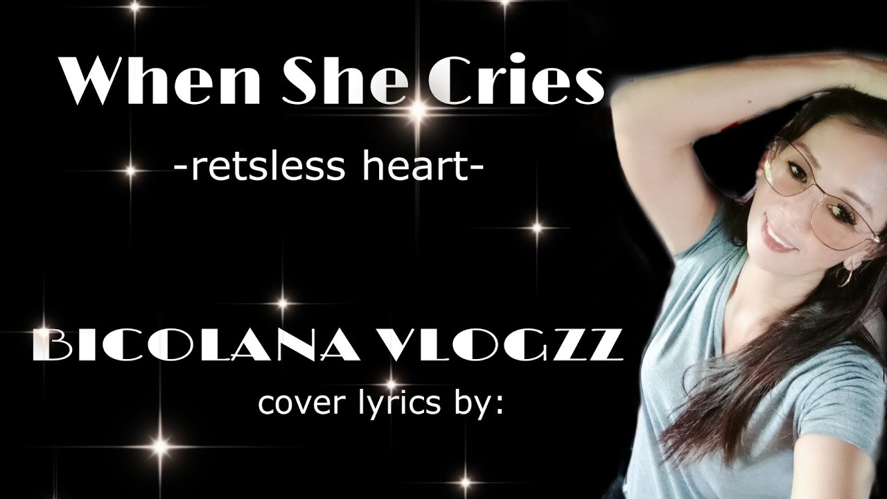 WHEN SHE CRIES-RESTLESS HEART | BICOLANA VLOGZZ( COVER LYRICS ) - YouTube