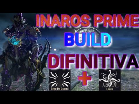 WARFRAME INAROS PRIME BUILD DEFINITIVA 2020 + GRITO DE GUERRA & LARVA ...