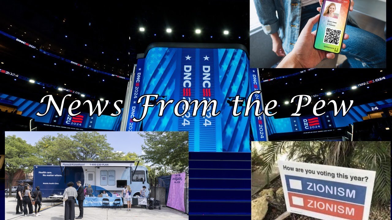 NEWS FROM THE PEW: EPISODE 121: DNC Pep-Rally, Abortion on the State ...