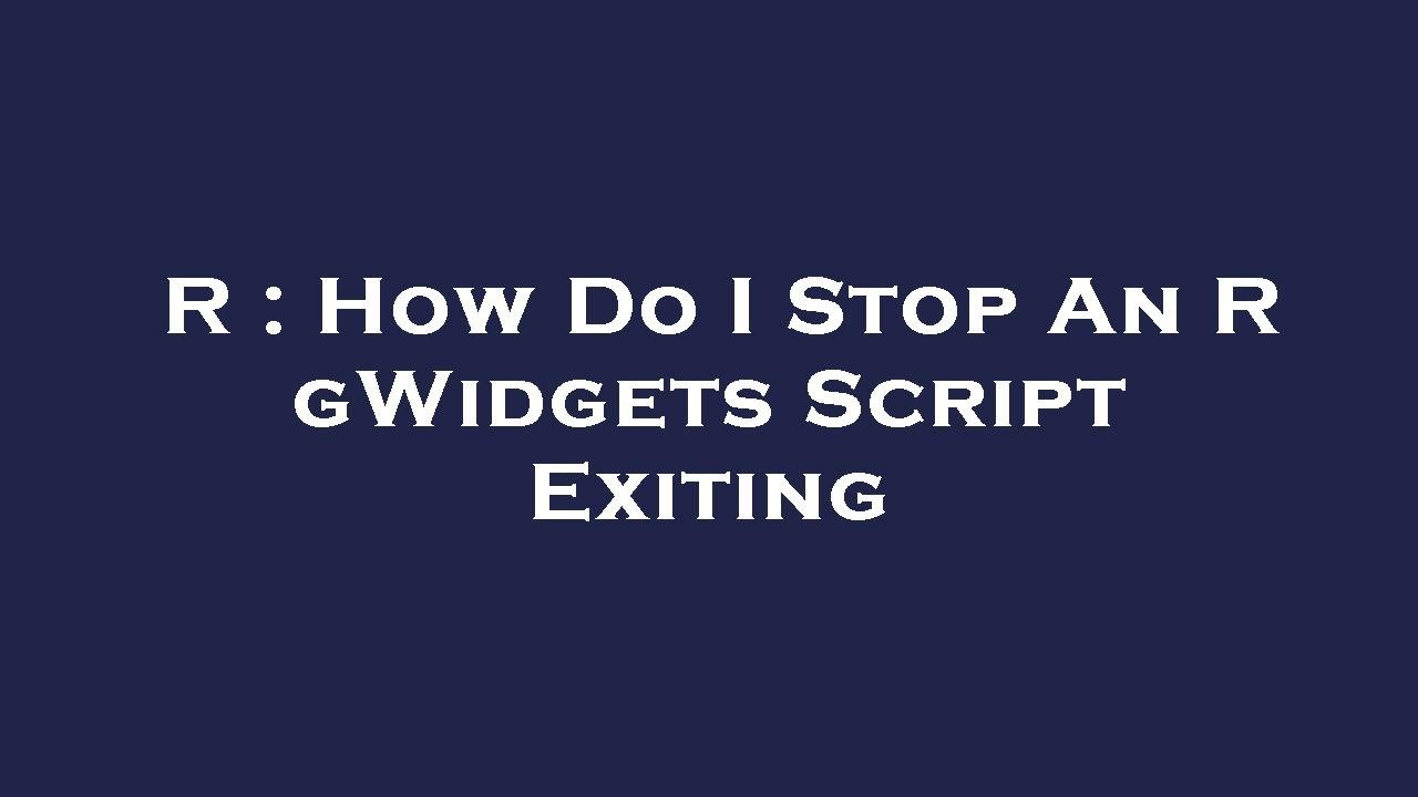 R How Do I Stop An R GWidgets Script Exiting YouTube r-how-do-i-stop-an-r-gwidgets-script-exiting-youtube
