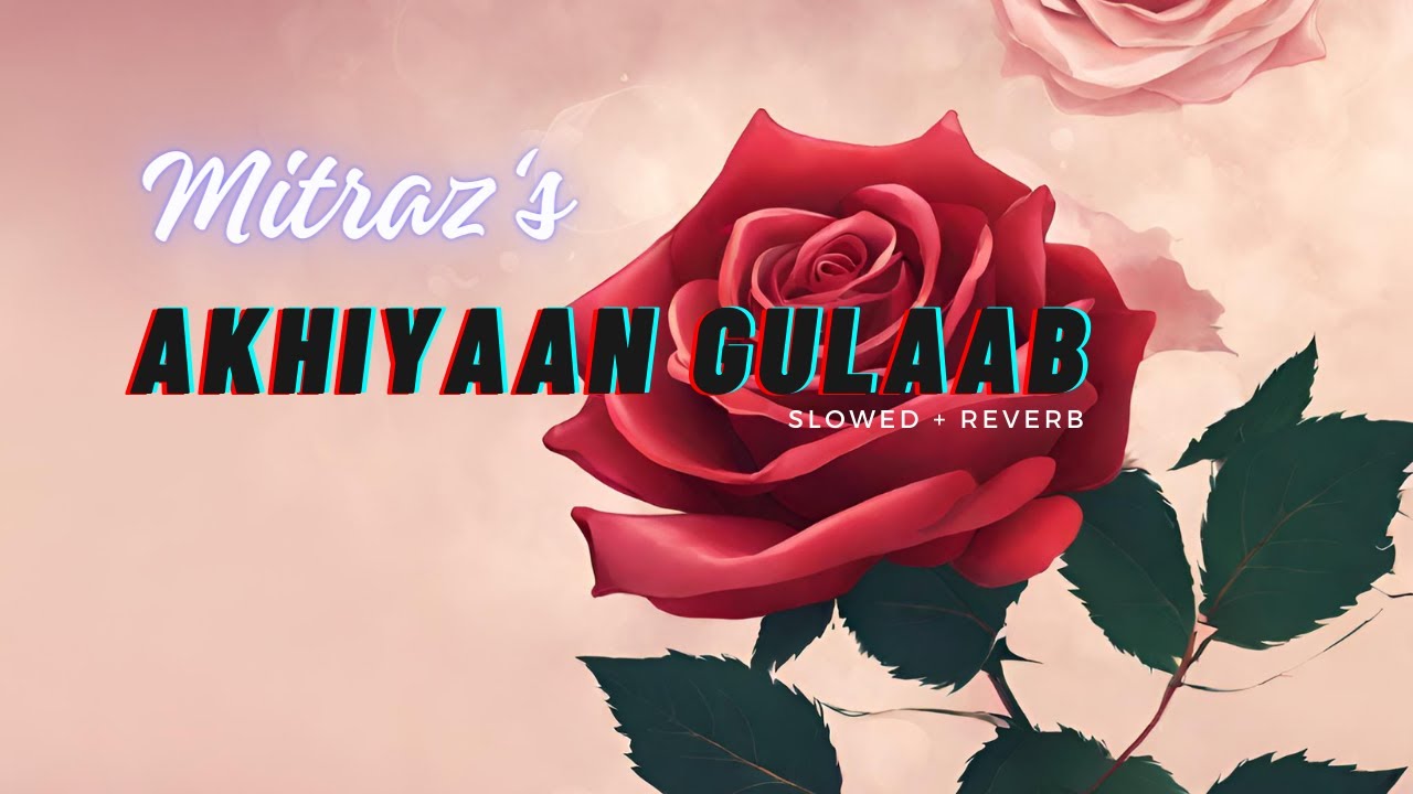 Akhiyaan Gulaab || Mitraz || Slowed n Reverb - YouTube