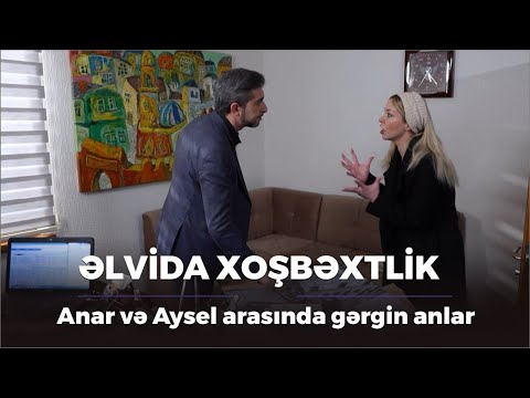 Anar və Aysel arasında gərgin anlar / Əlvida Xoşbəxtlik