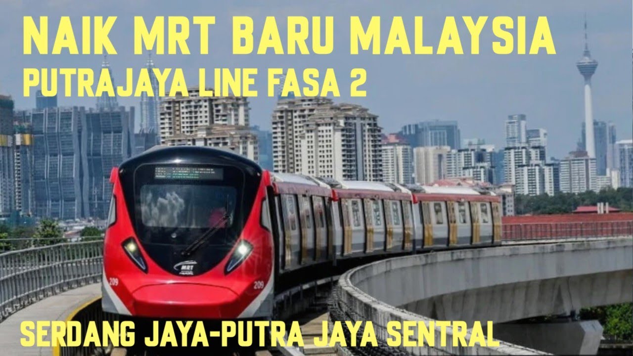 Naik Mrt Baru malaysia | Mrt laluan Putrajaya | Mrt Putrajaya Line ...