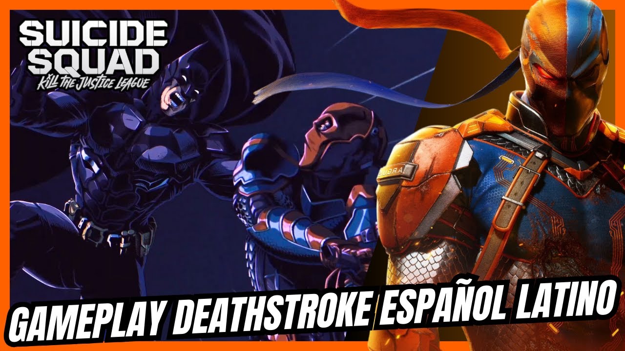 Gameplay Deathstroke Español Latino Suicide Squad Kill The Justice ...