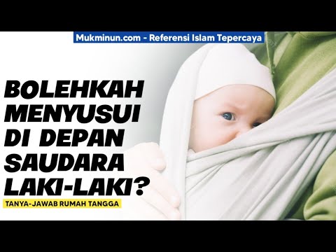 Bolehkah Wanita Menyusui di depan Saudara Laki-laki?