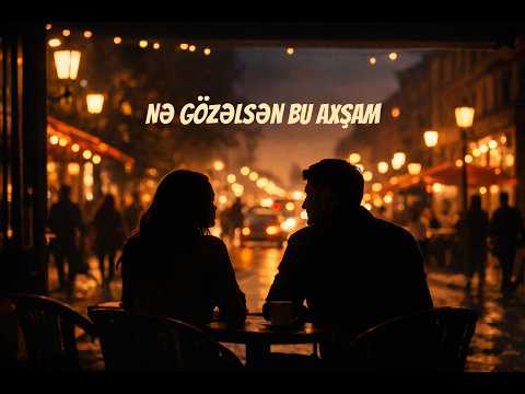 Nə gözəlsən bu axşam — Romantik Azərbaycan mahnısı