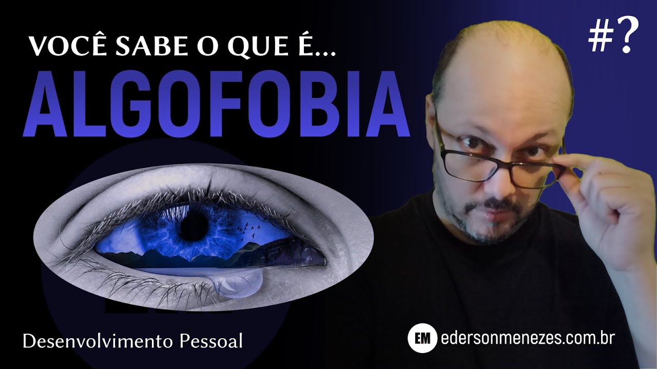 Você sabe o que é Algofobia | Desenvolvimento Pessoal |Ederson Menezes ...