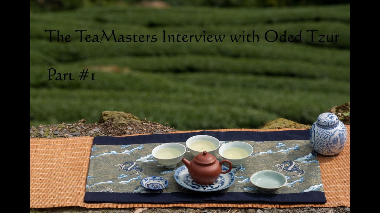 The TeaMasters Interview with Oded Tzur - Part 1 - YouTube