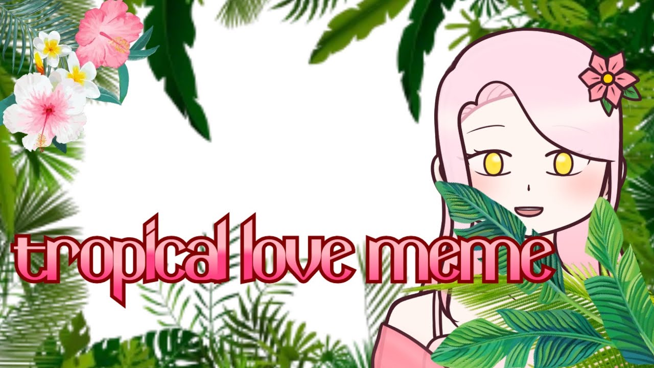 tropical love meme - YouTube