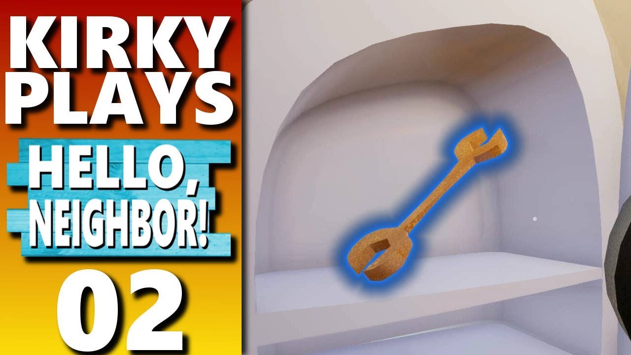 Hello Neighbor Gameplay Part 2 - This Wrench Is Chilled To Perfection ...