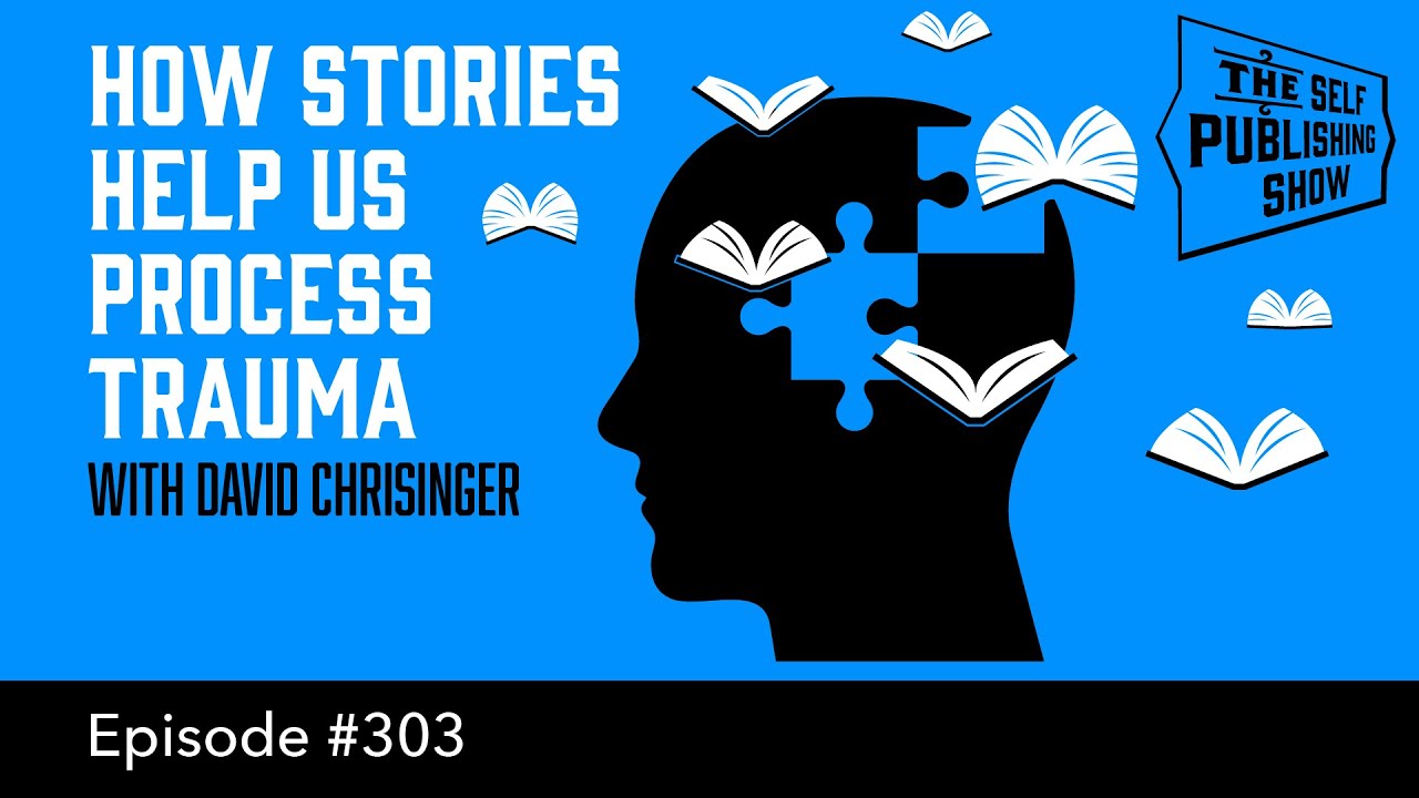 How Stories Help Us Process Trauma (The Self Publishing Show, episode ...