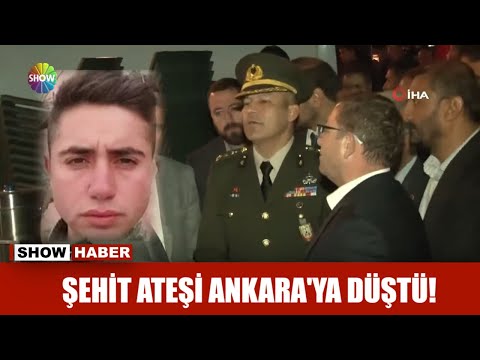 Şehit ateşi Ankara'ya düştü!