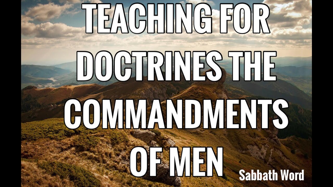 Teaching for doctrines the commandments of men Sabbath Word part 1 ...