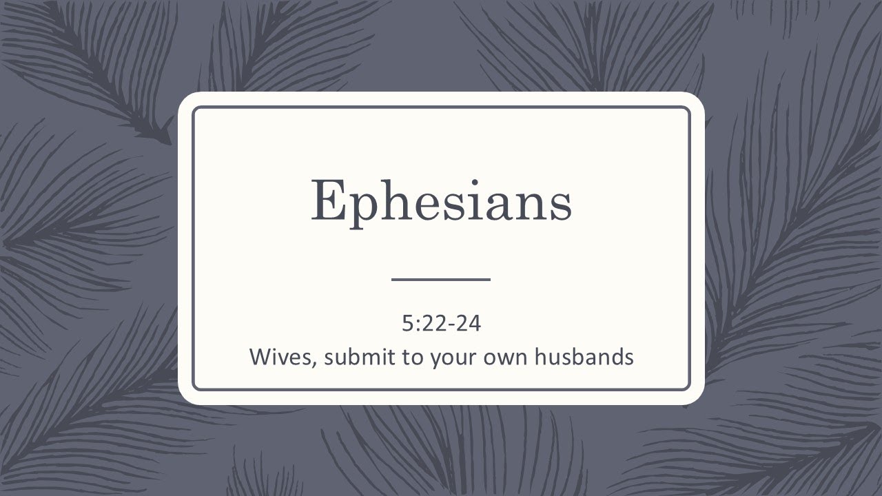 Ephesians 5:22-24: Wives, submit to your own husbands - YouTube